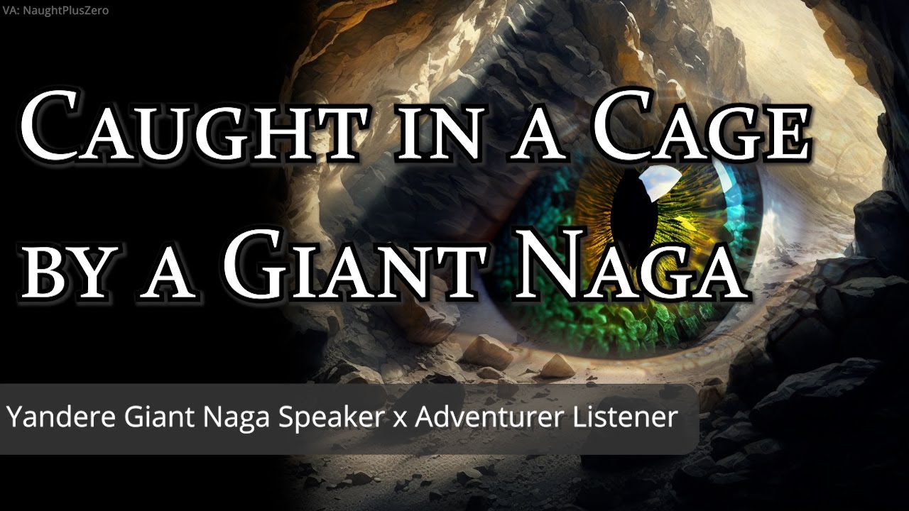 Caught in a Cage by a Giant Naga [M4A] [Improv] [Cruel Yandere ...