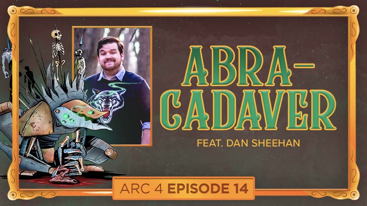 Abra-Cadaver Feat. Dan Sheehan - Episode 14: Arc 4 of Better Than ...