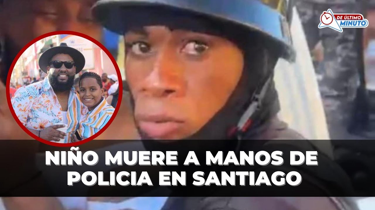 NIÑO MUERE A MANOS DE POLICIA EN SANTIAGO - YouTube