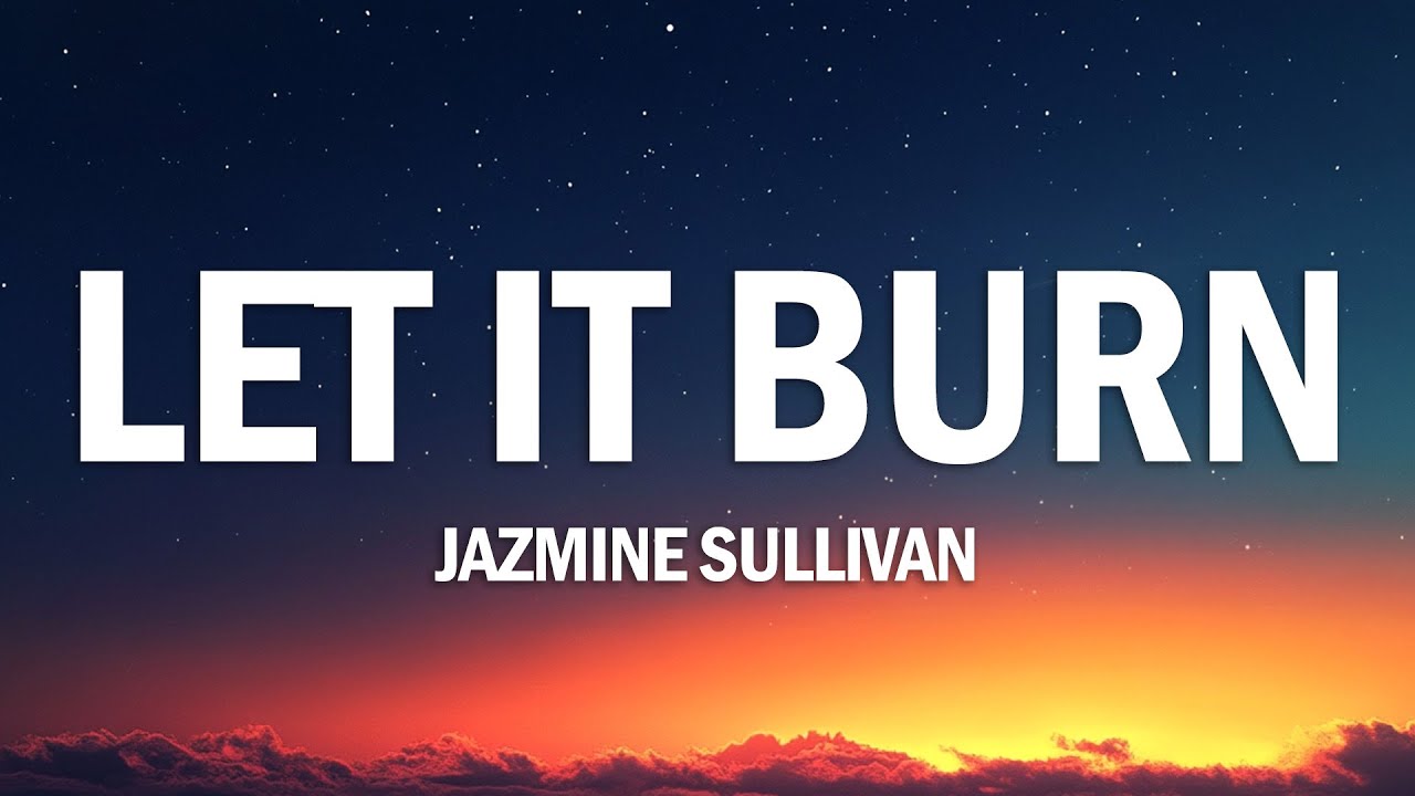 Jazmine Sullivan - Let It Burn (Lyrics) - YouTube