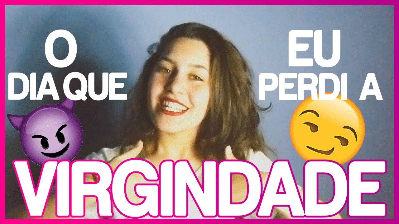 O Dia Em Que Perdi A Virgindade Youtube
