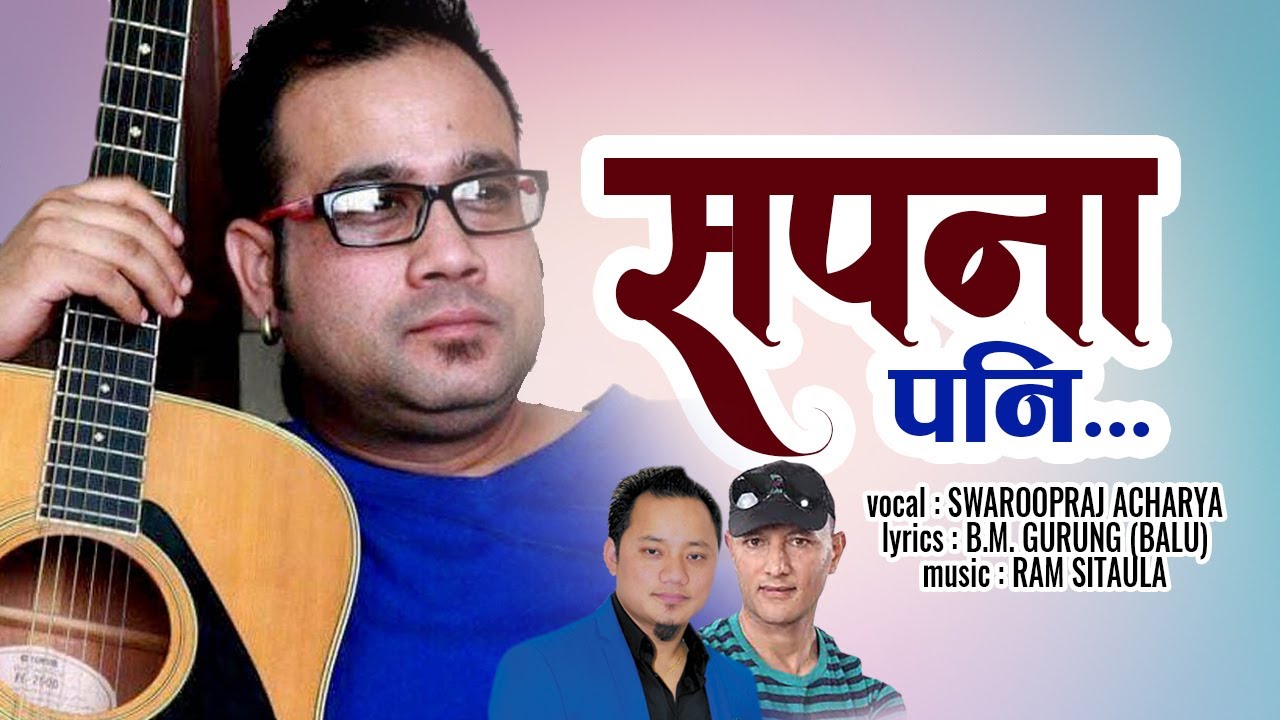 Swaroop Raj Acharya Sapana Pani Dekhchhu Ma Ta सपना पनि देख्छु म त ...