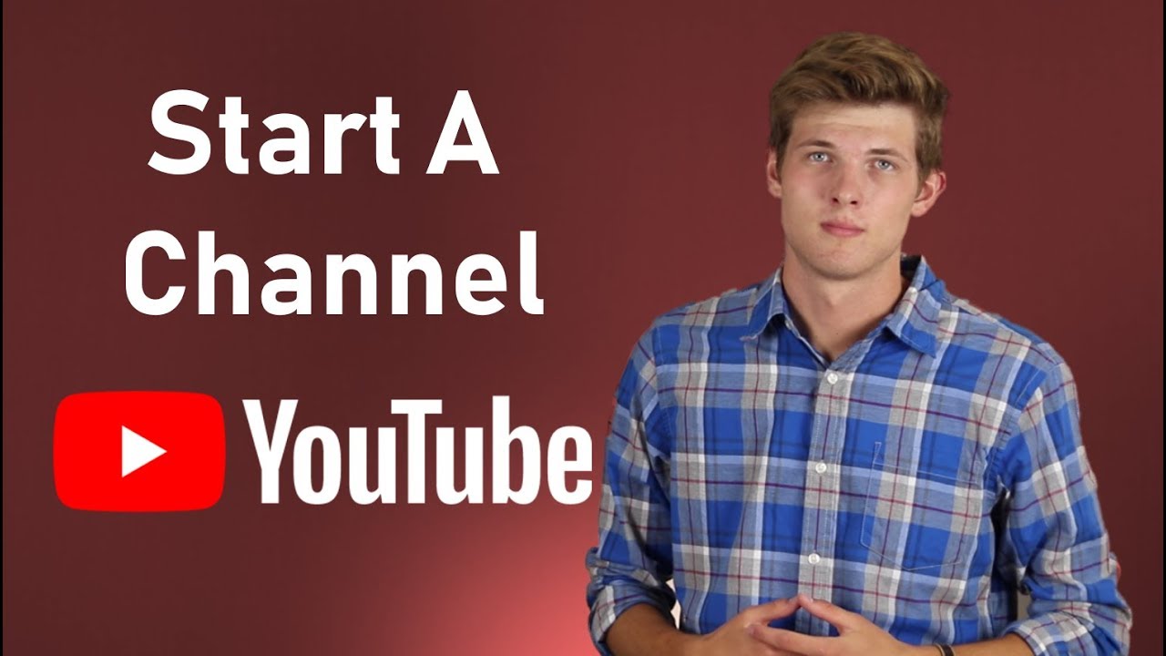 How To Start A YouTube Channel Step By Step (In 2020) - YouTube