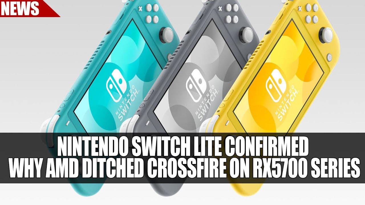 Nintendo Switch Lite CONFIRMED | Why AMD Ditched CrossFire on RX5700 ...