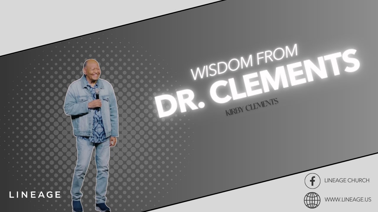 Wisdom from Dr. Clements | Bishop Kirby Clements | LINEAGE - YouTube