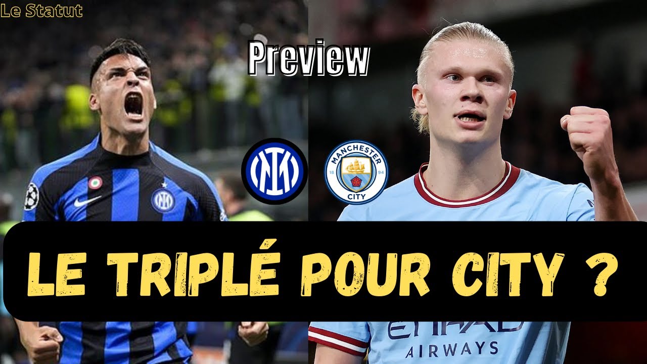 MAN CITY vs INTER MILAN ! Preview Final LDC 22/23 - YouTube
