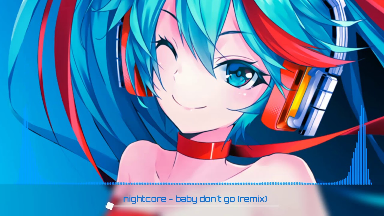 Nightcore - baby don't go (remix) - YouTube