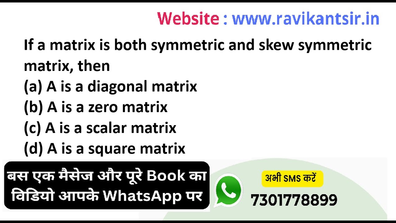 If a matrix is both symmetric and skew symmetric matrix, then(a) A is a ...