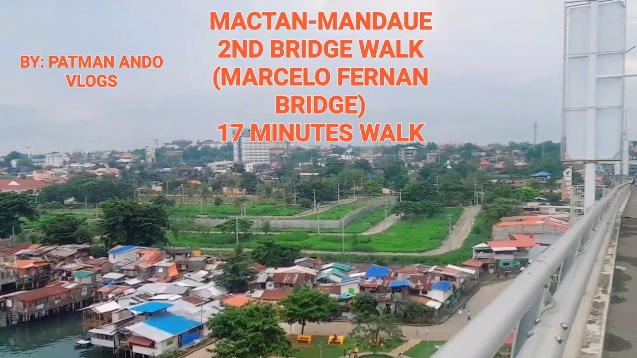 MARCELO FERNAN BRIDGE WALK (MACTAN-MANDAUE 2ND BRIDGE) -17 MINUTES WALK ...