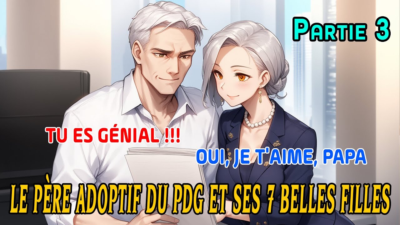 Partie 3 | Le Père Adoptif PDG et Ses 7 Filles Sublimes – Réincarné en ...