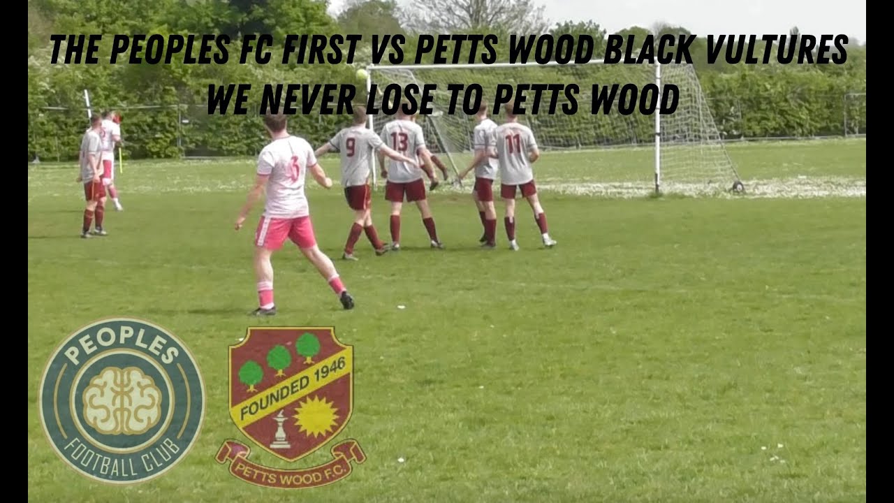THE PEOPLES FC FIRSTS VS PETTS WOOD BLACK VULTURES | WE NEVER LOSE TO ...