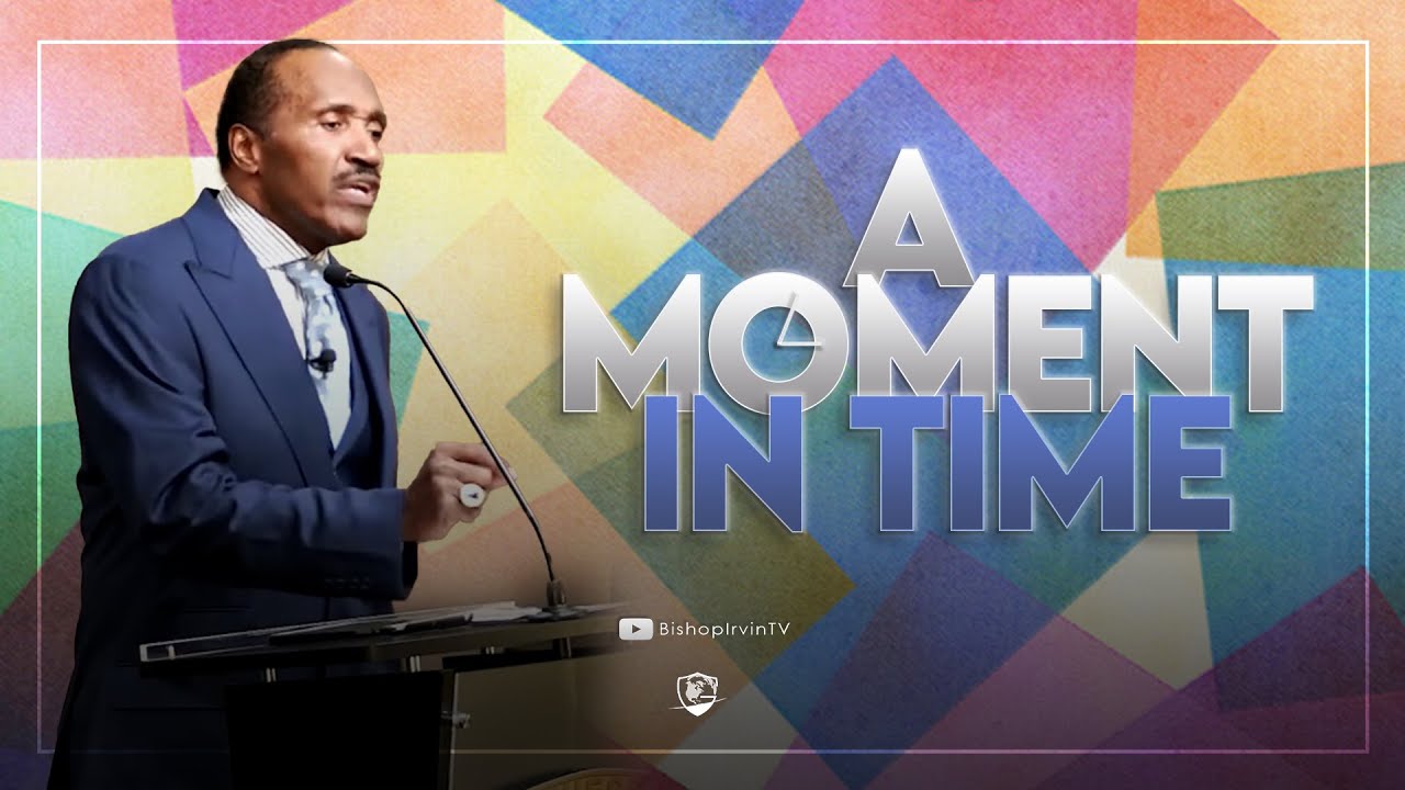 A Moment In Time 🕓 | Bishop Gregory Irvin - YouTube