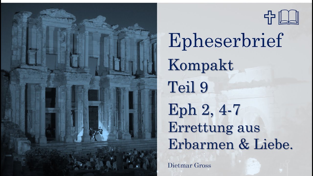 Epheserbrief Kompakt - Teil 9 - Eph 2, 4-7 - Errettung aus Barmherzigkeit und Liebe. - YouTube