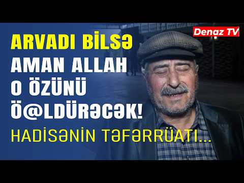 Demə Elə Ürəyim Parçalanır : Kürdəmirdəki Bədbəxt Hadisədə Mərhumun Yaxınları DANIŞDI