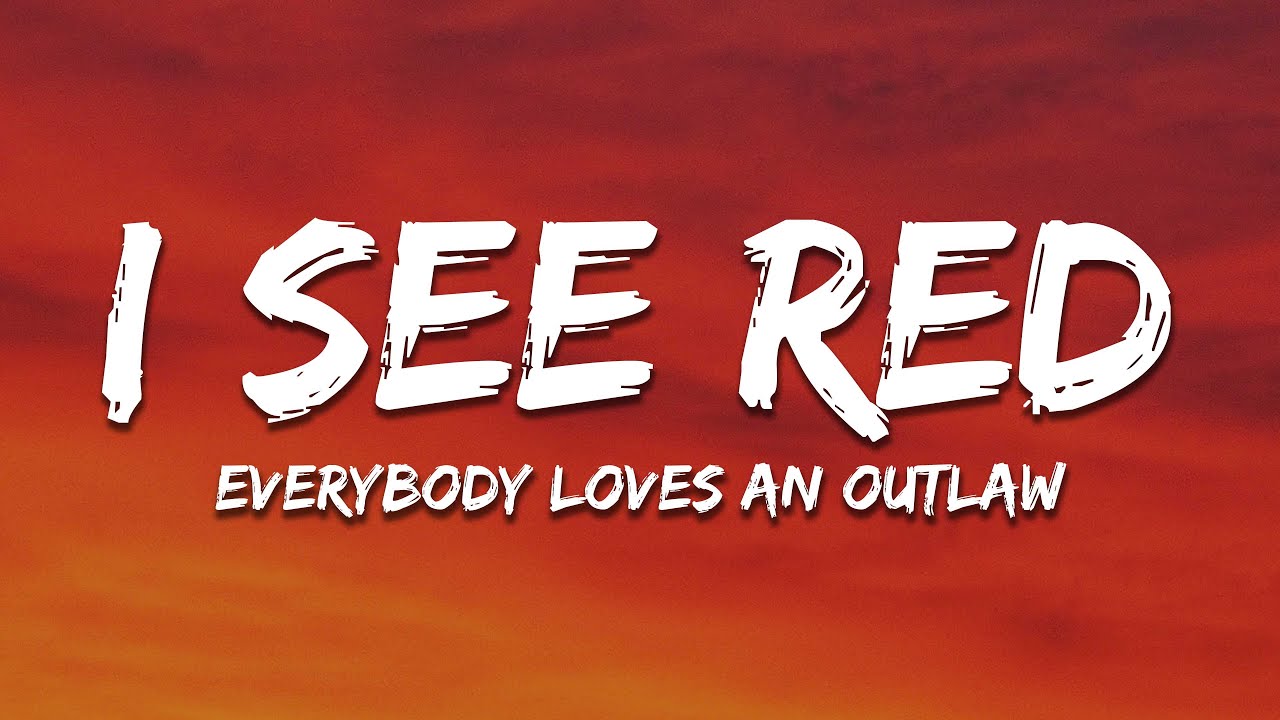 Everybody Loves An Outlaw - I See Red (Lyrics) - YouTube
