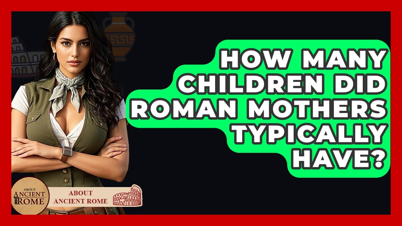 How Many Children Did Roman Mothers Typically Have? - All About Rome ...