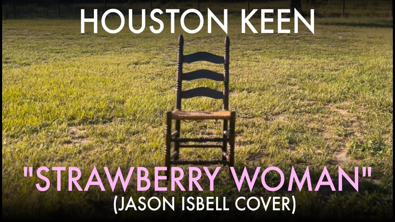 HOUSTON KEEN: "Strawberry Woman" (Jason Isbell Cover) - YouTube