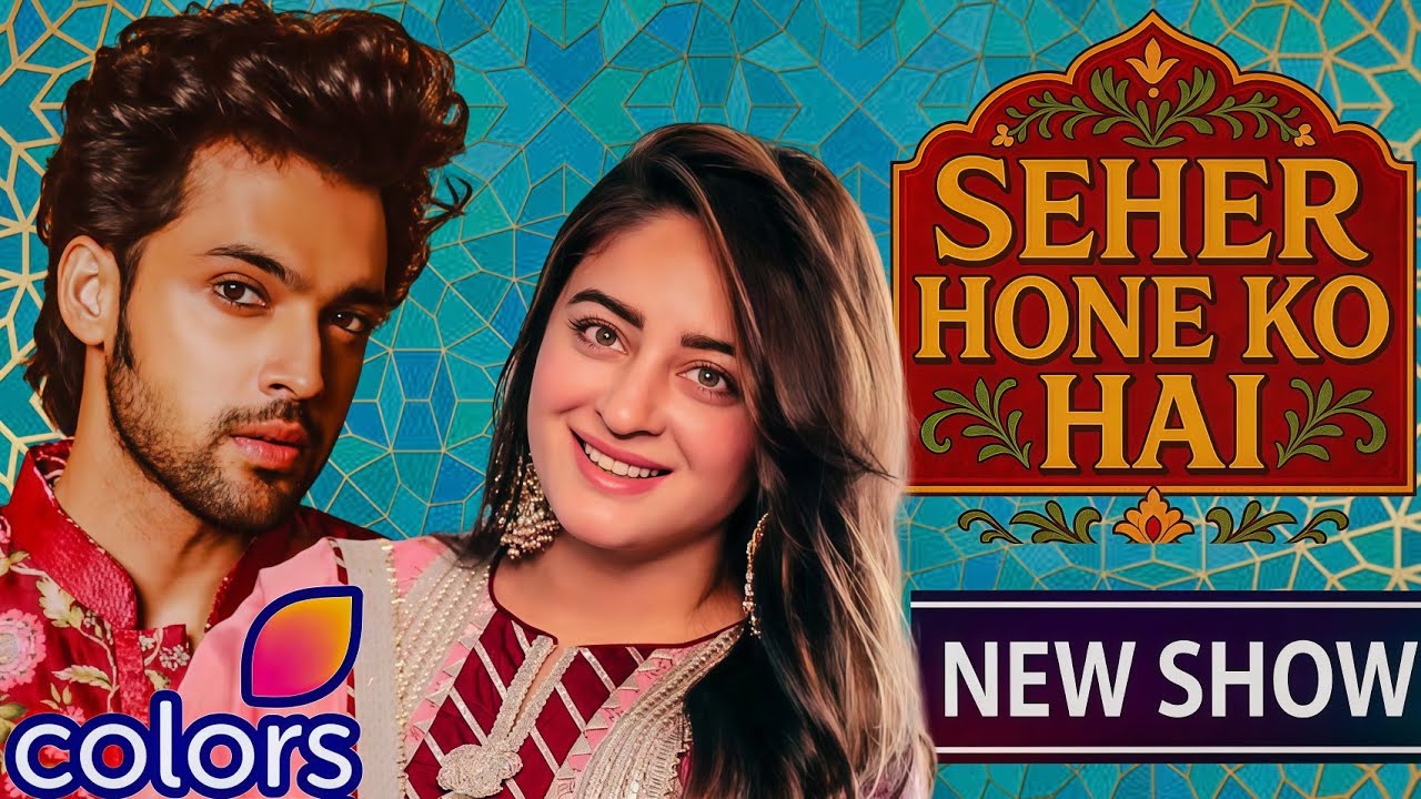 SEHER HONE KO HAI |Colors Channel Upcoming Show|Cast, Plot & Full ...