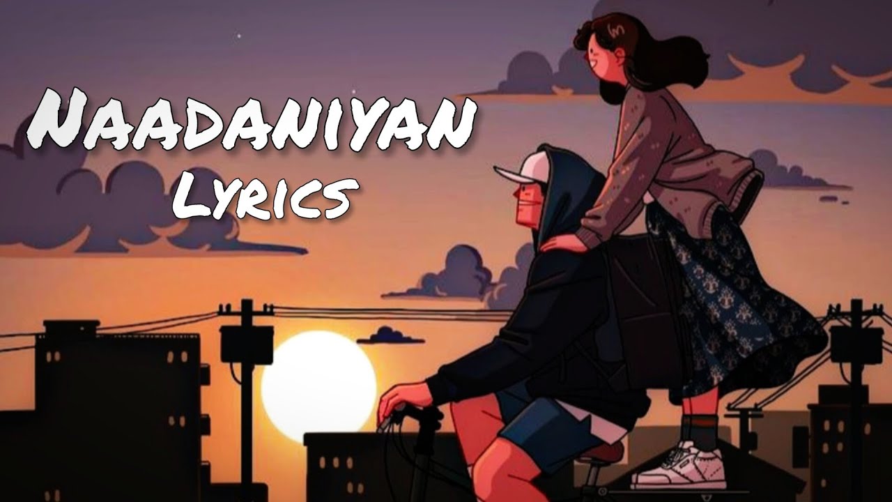 Naadaniyan Lyrics| Akshath Acharya| Aisha Ahmed| Your Moon - YouTube