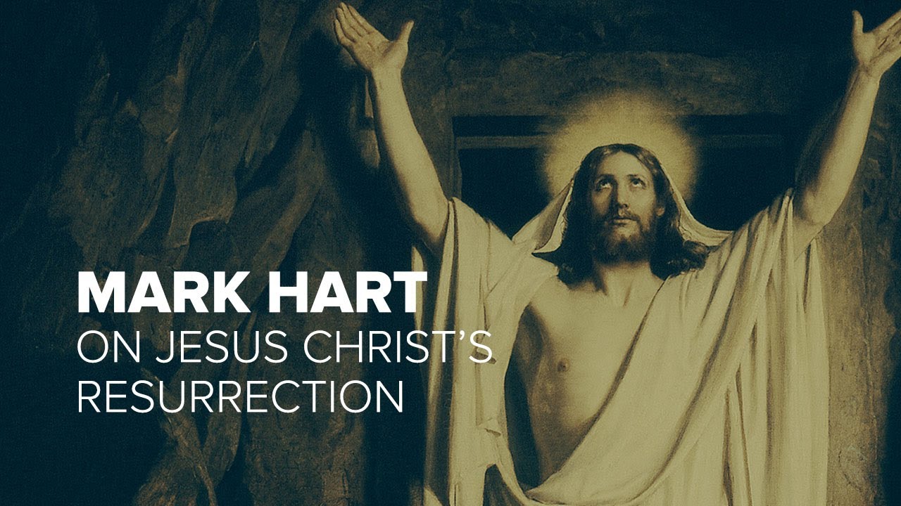 Mark Hart on Jesus Christ's Resurrection - YouTube