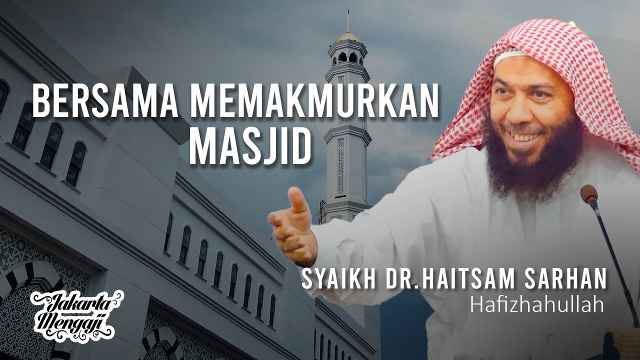 Bersama Memakmurkan Masjid - Syaikh Dr. Haitsam Sarhan & Ustadz Abdul ...