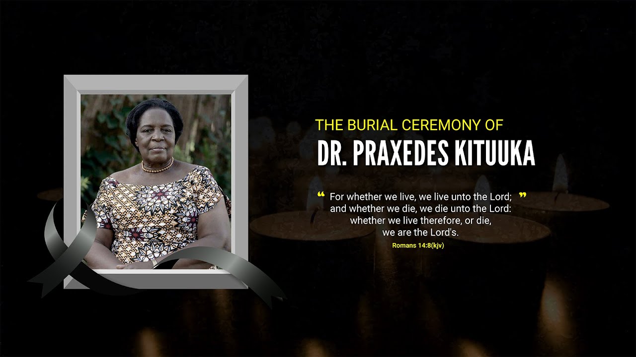 THE BURIAL CEREMONY OF DR. PRAXEDES KITUUKA - YouTube