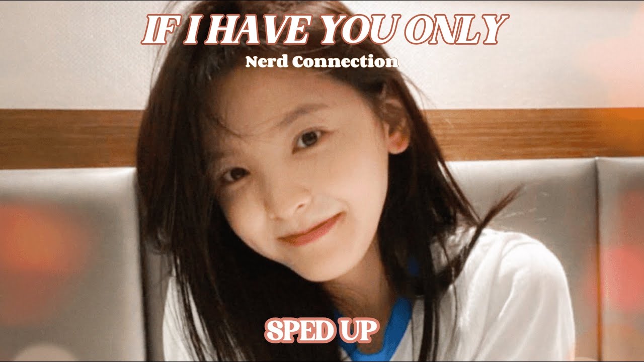 너드커 넥션 Nerd Connection - If I Have You Only (SPEED/SPED UP) - YouTube