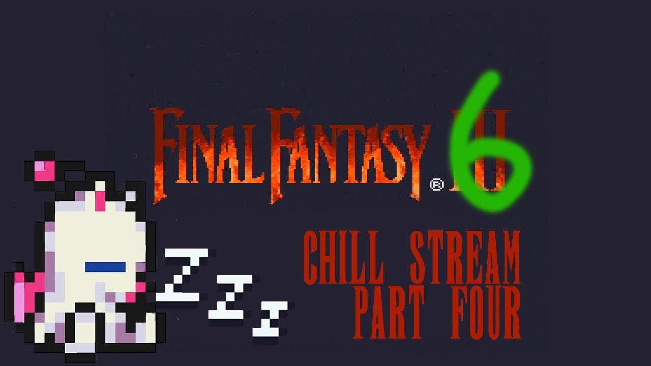 Chill Stream: Final Fantasy VI (Part 4) - YouTube
