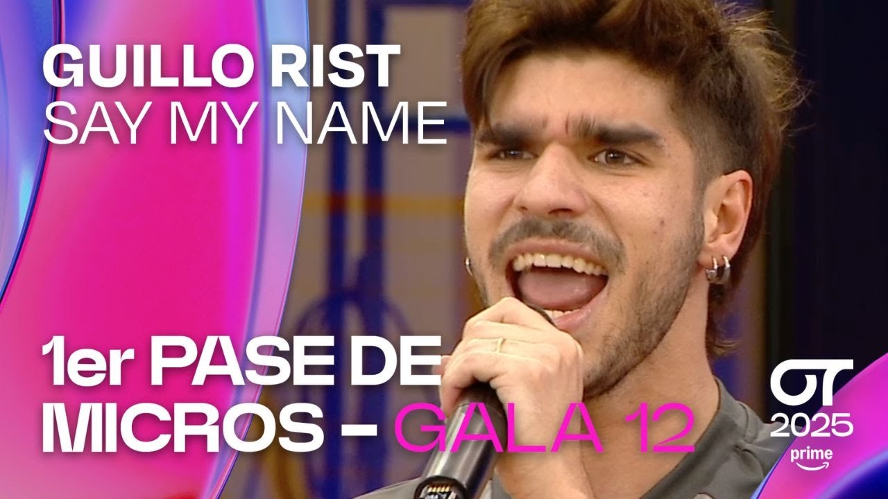 “SAY MY NAME” – GUILLO RIST | PRIMER PASE DE MICROS de la GALA 12 | # ...