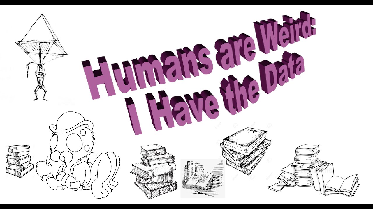 Humans are Weird: I Have the Data - A Book on the Absurdity of Humanity ...