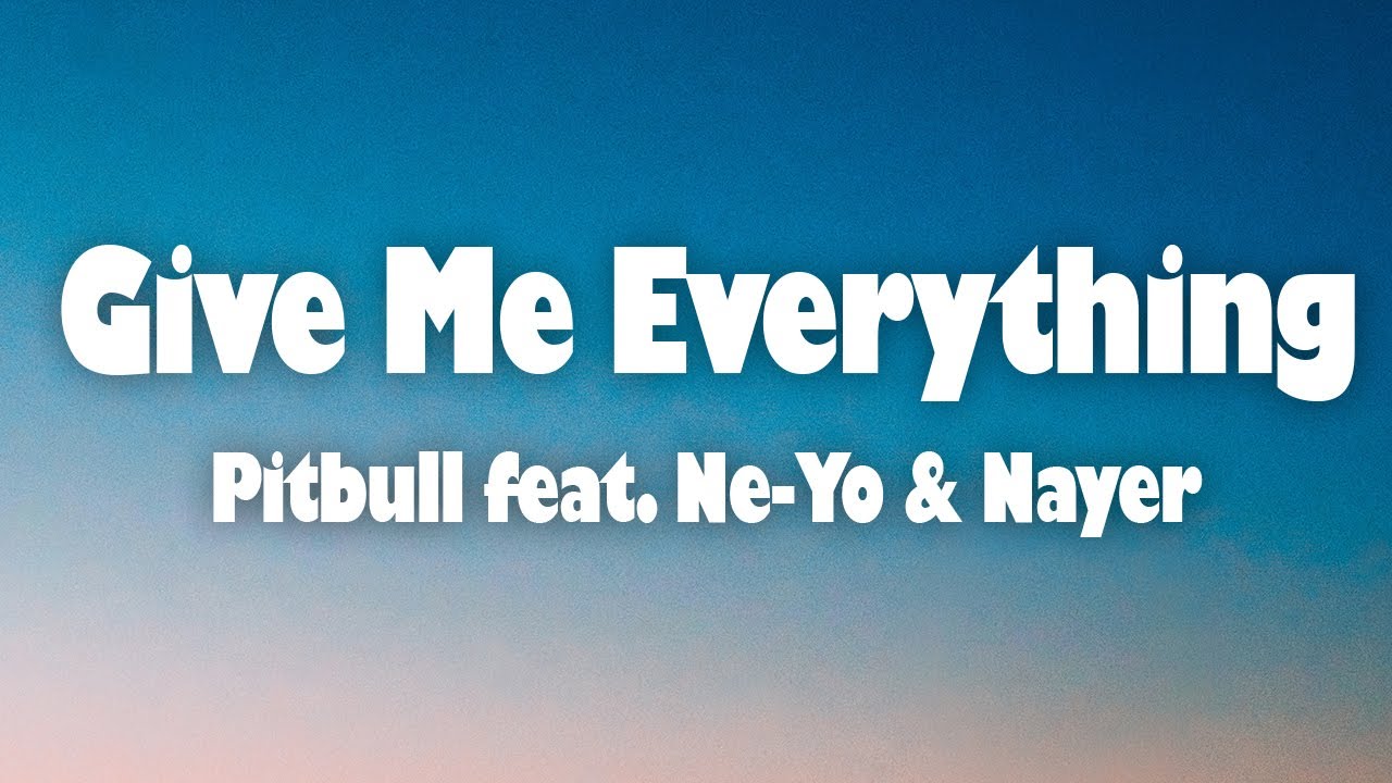 Pitbull - Give Me Everything (Lyrics) ft. Ne-Yo, Afrojack, Nayer - YouTube