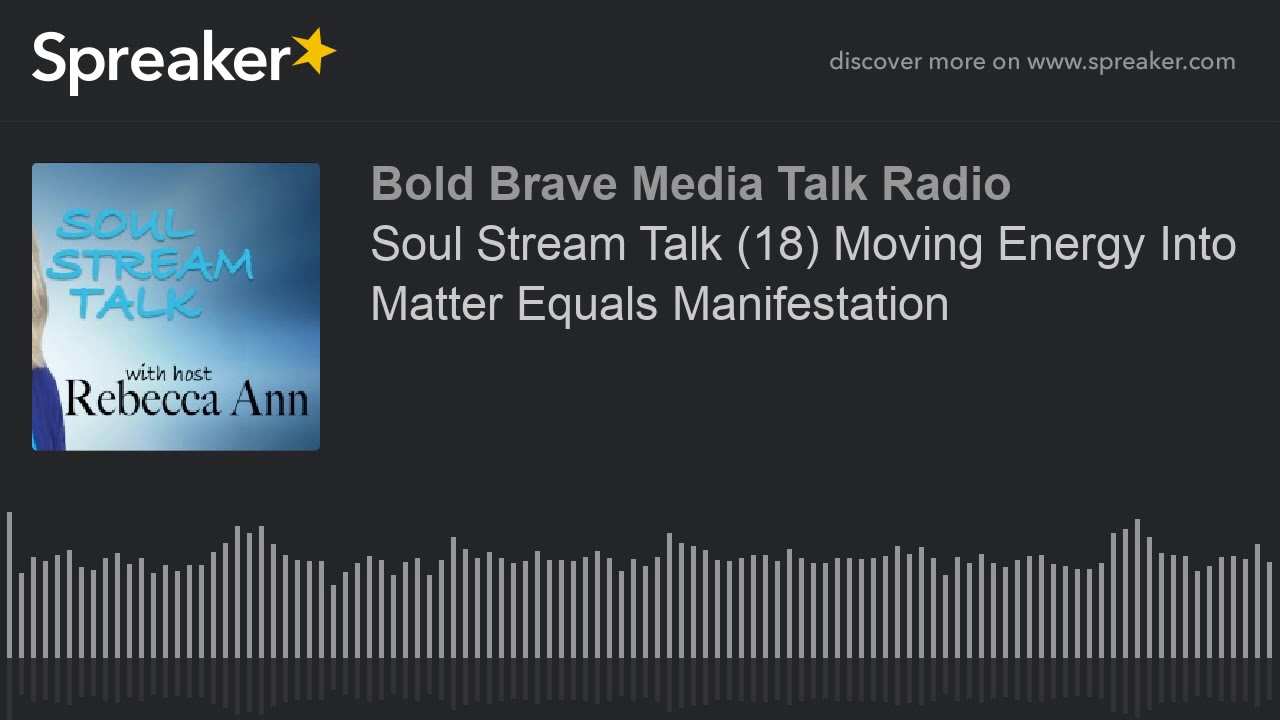 Soul Stream Talk (18) Moving Energy Into Matter Equals Manifestation ...