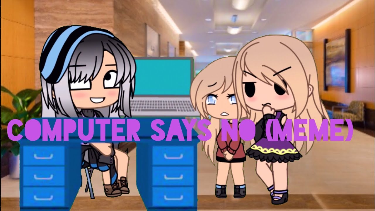Computer says no(meme) - YouTube