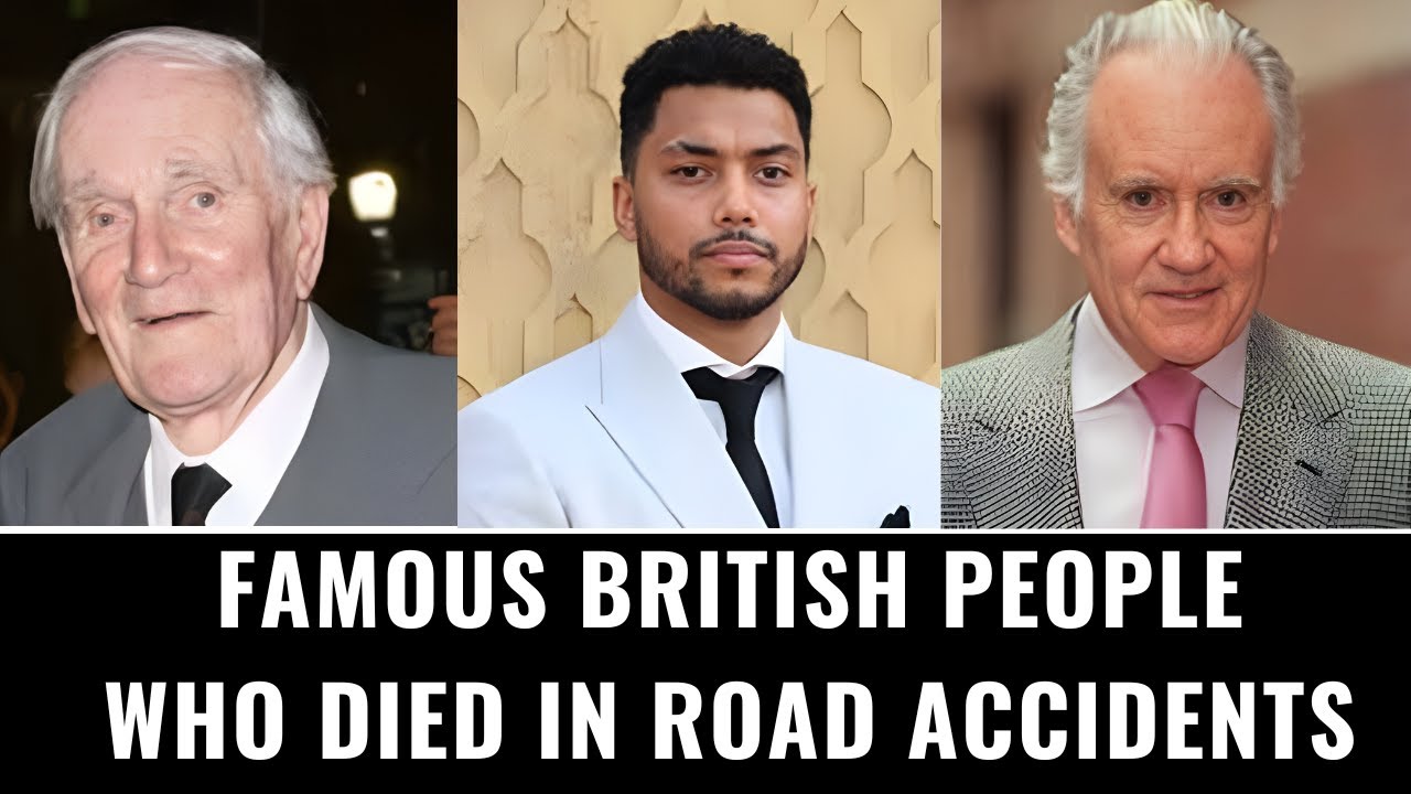 Famous British Celebrities Who Tragically Died in Road Accidents - YouTube