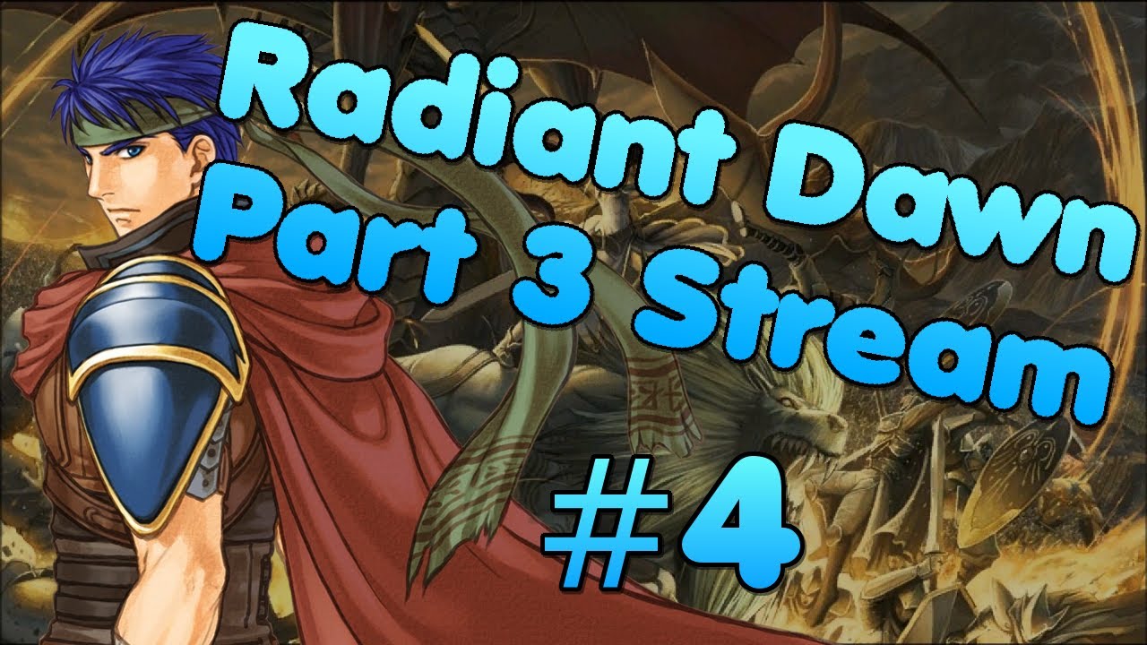 Radiant Dawn Part 3 Stream #3 - YouTube