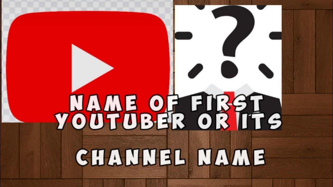 First youtuber name and its channel name - YouTube