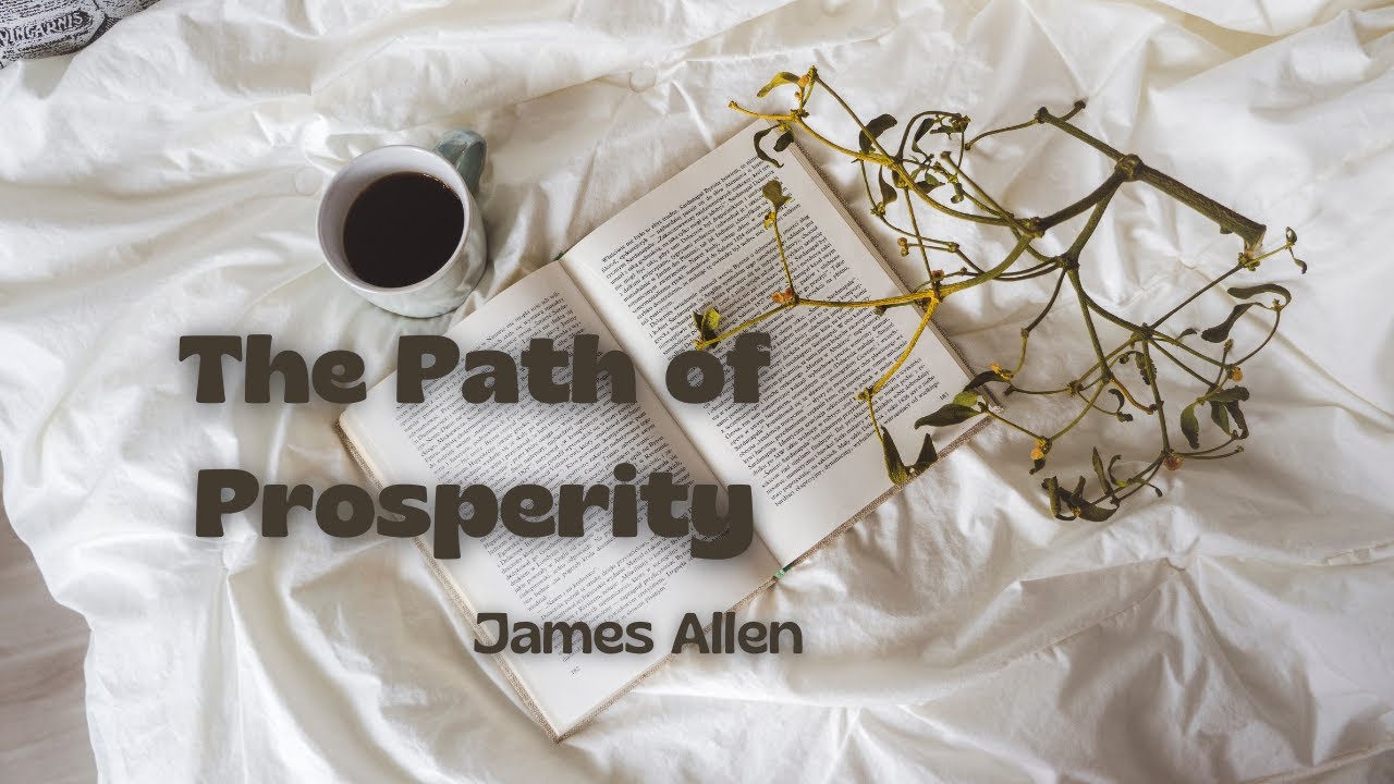 Path Prosperity By James Allen "Listen and experience prosperity" - YouTube