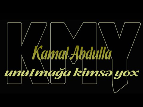 Kamal Abdulla - Unutmağa kimsə yox - Kamran M. YuniS