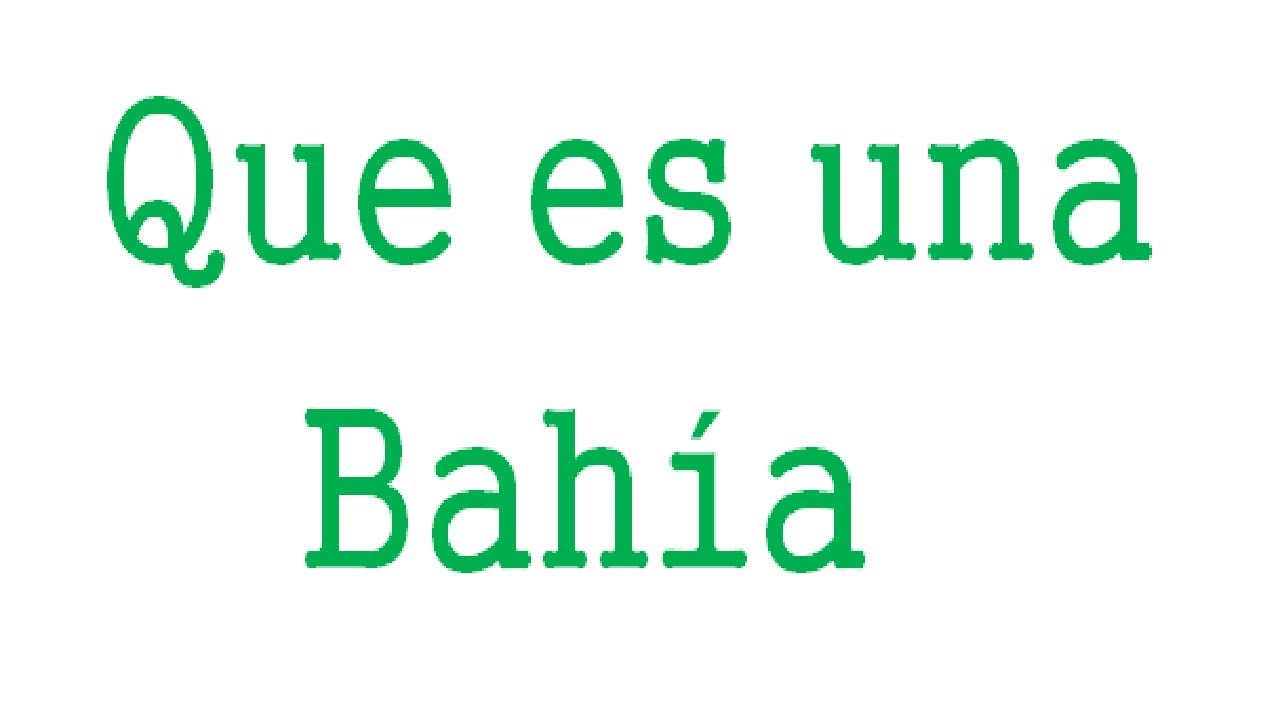Que es una Bahía - YouTube