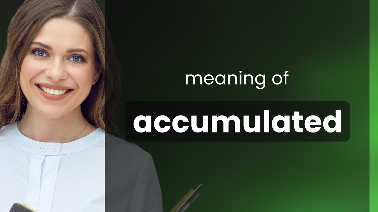 Accumulated • ACCUMULATED definition - YouTube