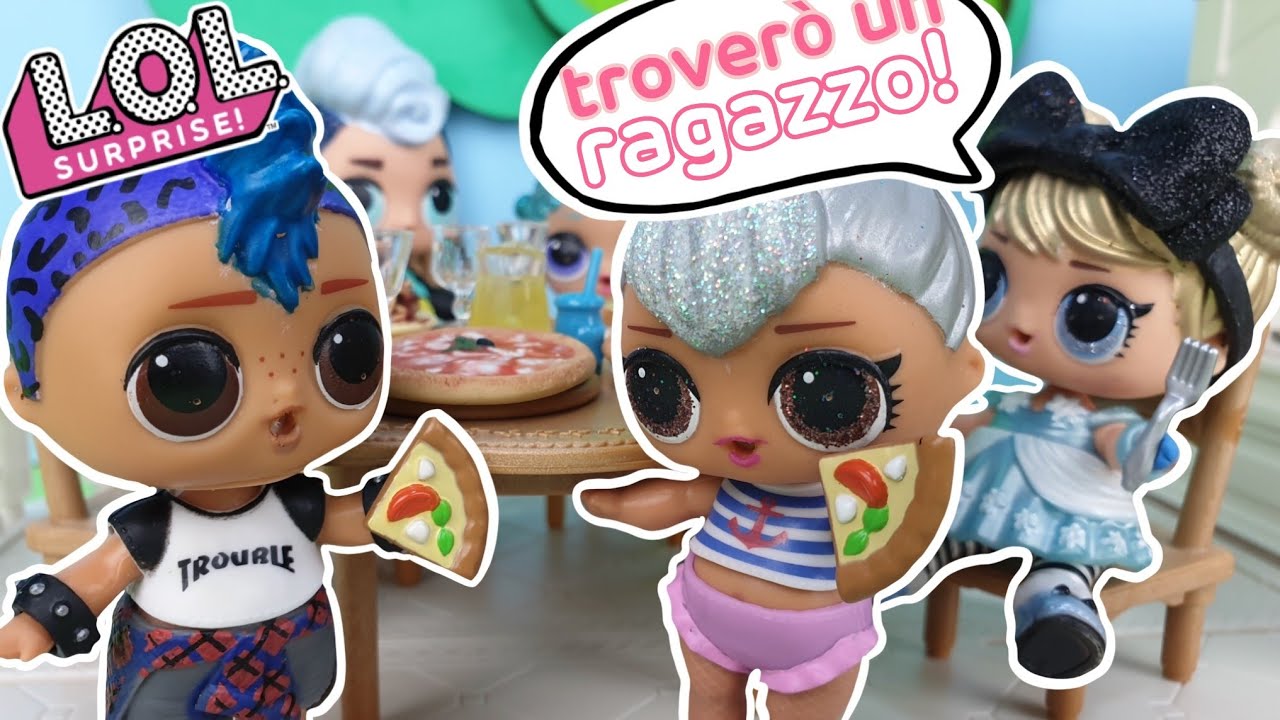Le Storie delle Lol Surprise 💕💑 TROVERÒ UN RAGAZZO ANCH'IO 💑💕😱 - YouTube