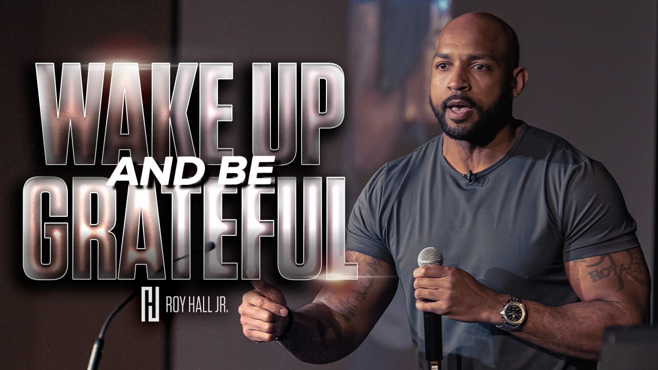 Roy Hall Jr. | Wake Up and Be Grateful: Embrace the Power of Today ...