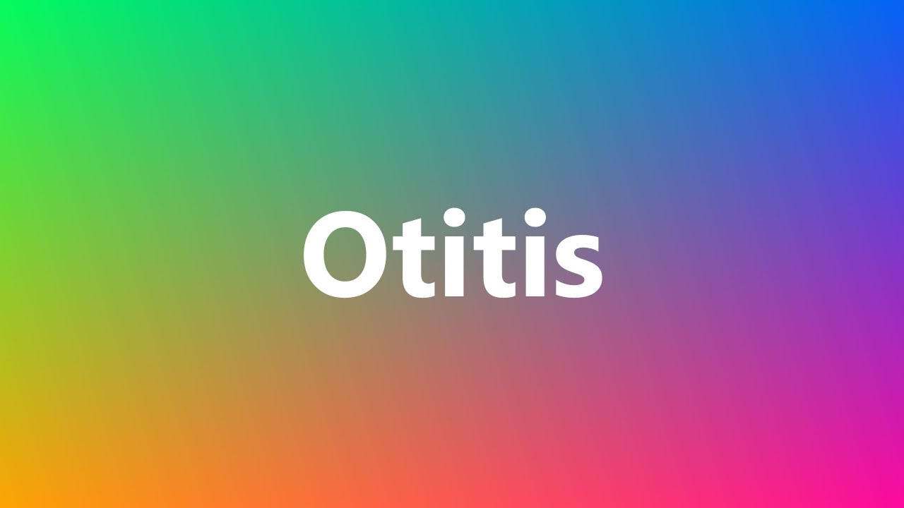 Otitis - Medical Definition and Pronunciation - YouTube
