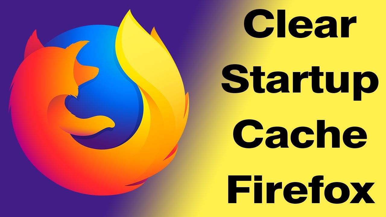 How to Clear Startup Cache on Mozilla Firefox? - YouTube