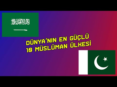 Dünyanın En Güçlü 10 Müslüman Ülkesi - En Güçlü Müslüman Ülkeler