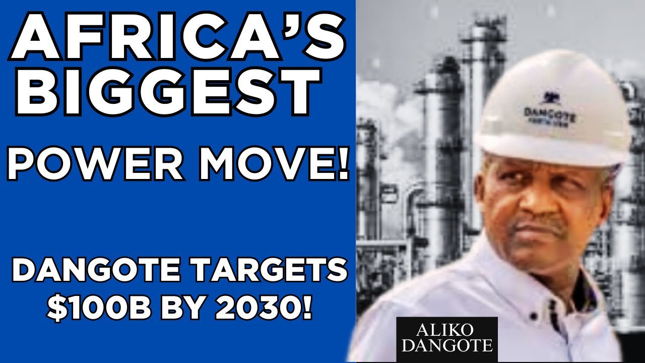 Dangote Targets $100B by 2030 | Africa’s Biggest Power Move: oil ...