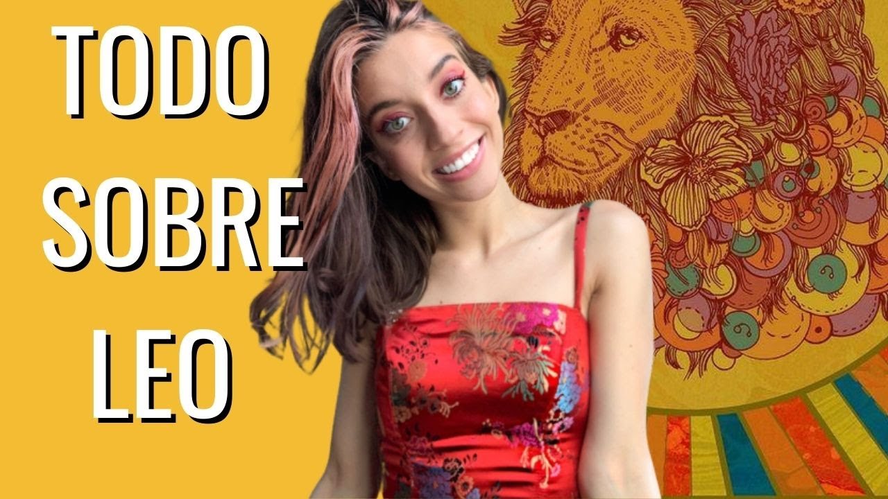 TODO LO QUE TIENES QUE SABER SOBRE EL SIGNO LEO - YouTube