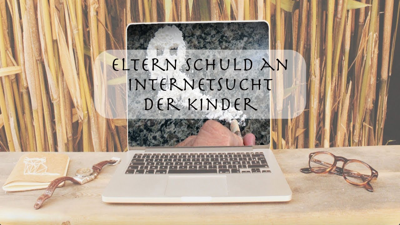 Internet Sucht - Eltern sind Schuld! - YouTube