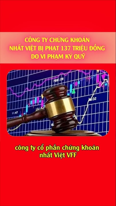 CÔNG TY CHỨNG KHOÁN NHẤT VIỆT BỊ PHẠT 137 TRIỆU ĐỒNG - YouTube