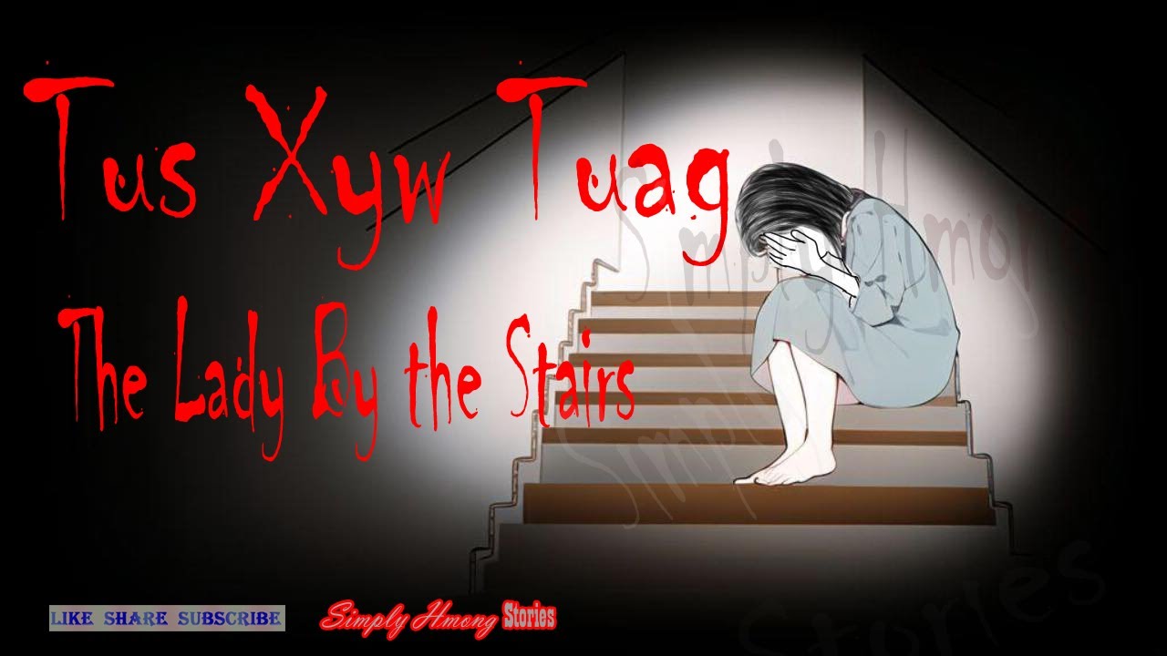Tus Xyw Tuag | The Lady By The Stairs-Hmong Scary Story 3/5/24 - YouTube